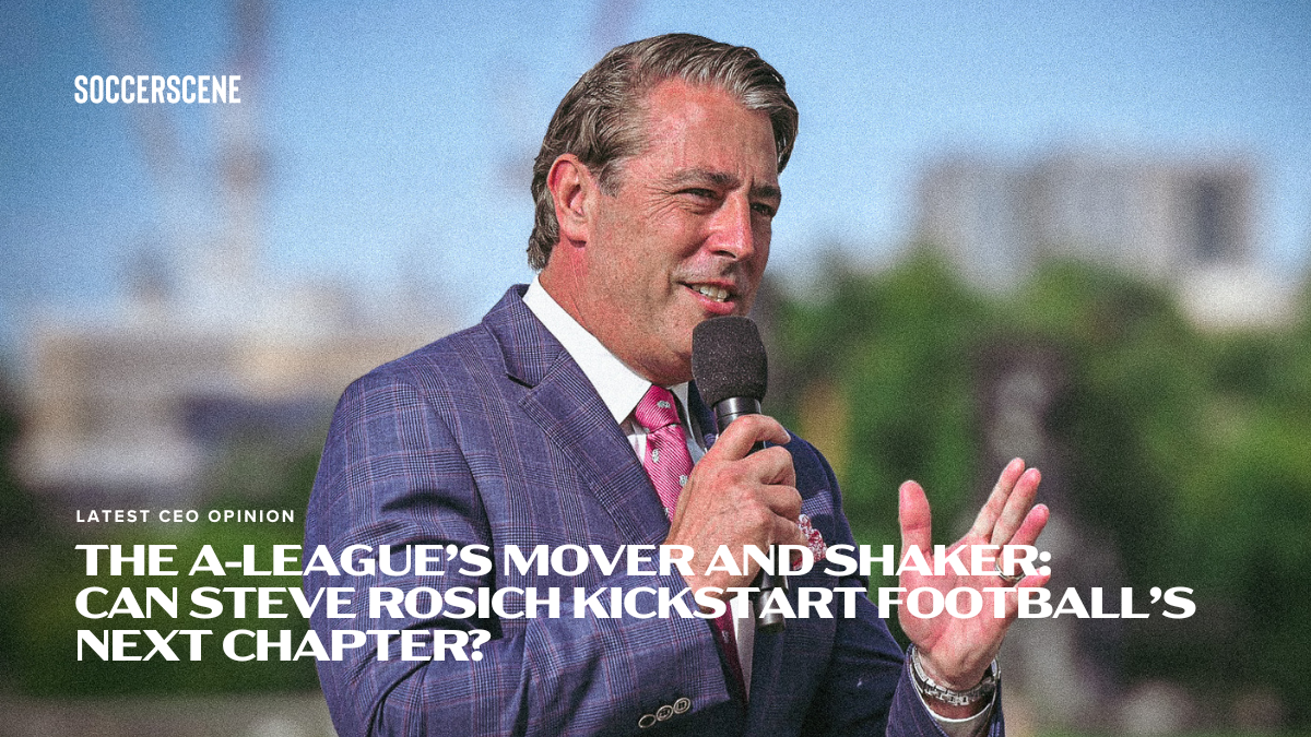 A-League: Can Steve Rosich Drive Success? - Soccerscene
